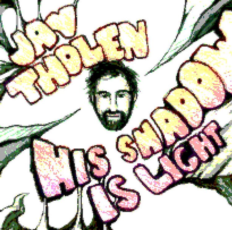 Jay Tholen - His Shadow Is Light - Reviews - Album of The Year