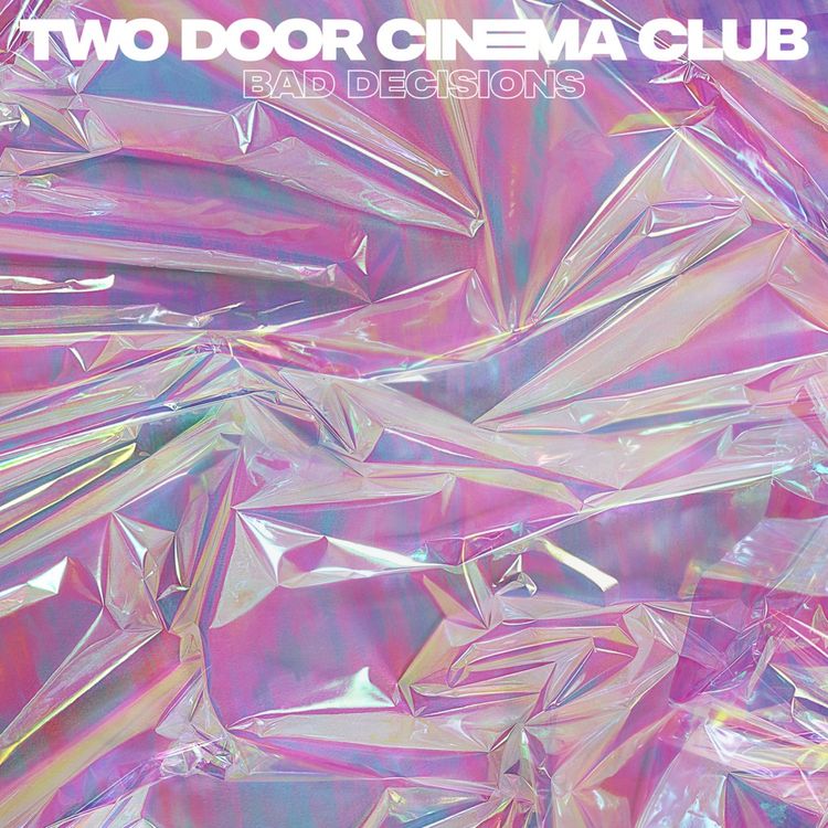 Two Door Cinema Club - Bad Decisions - Reviews - Album of The Year